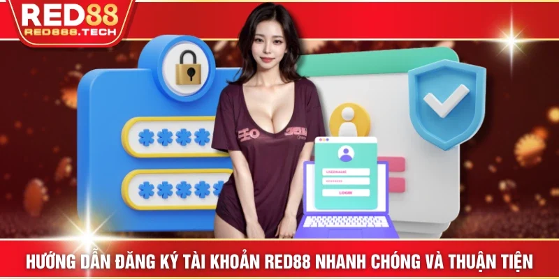 Hướng Dẫn Đăng Ký Tài Khoản RED88 Nhanh Chóng Và Thuận Tiện